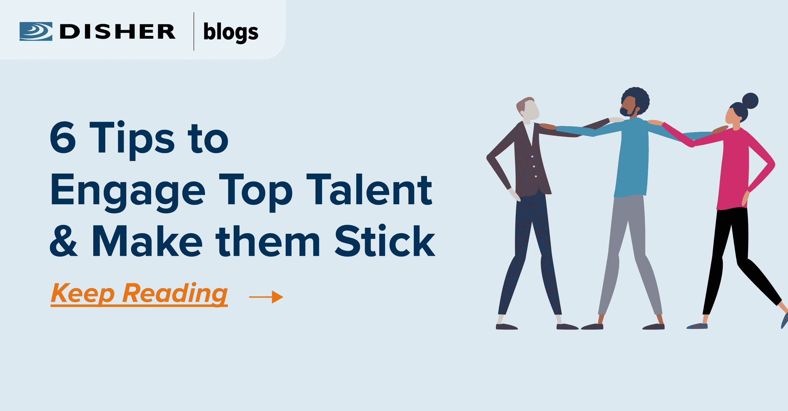 6 Tips to Engage Top Talent & Make Them Stick | DISHER